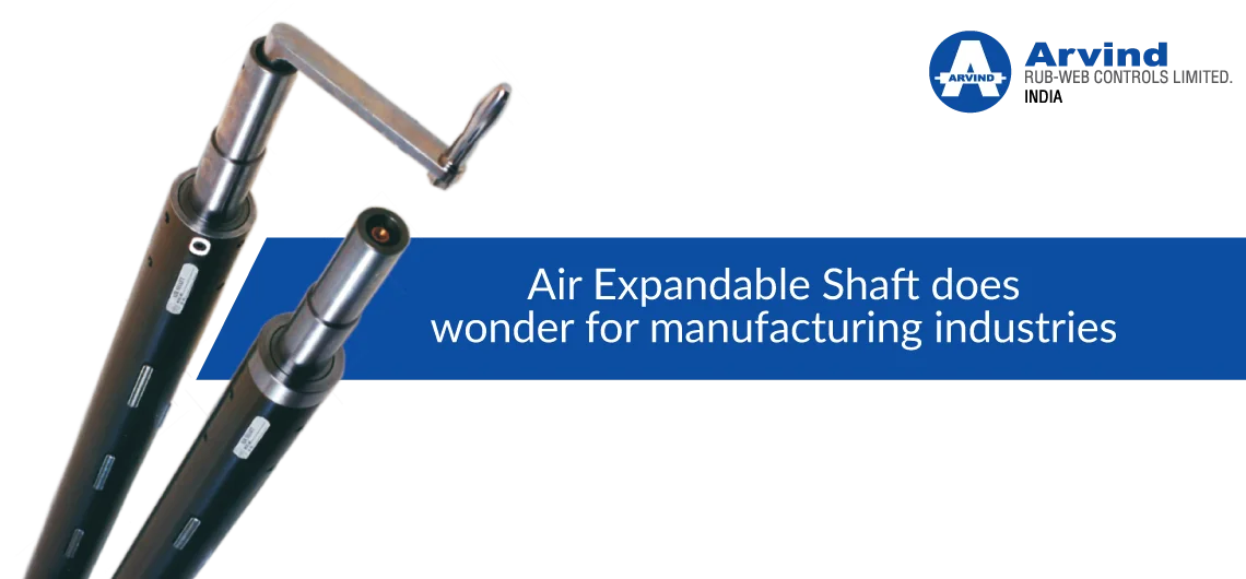 Air Expandable Shaft does wonder for manufacturing industries ...