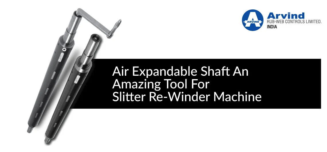 Air Expandable Shaft An Amazing Tool For Slitter Re-Winder Machine