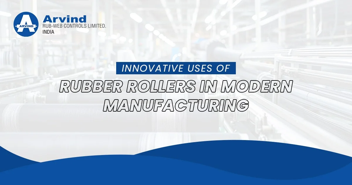 Innovative Uses of Rubber Rollers in Modern Manufacturing - Arvindrubber